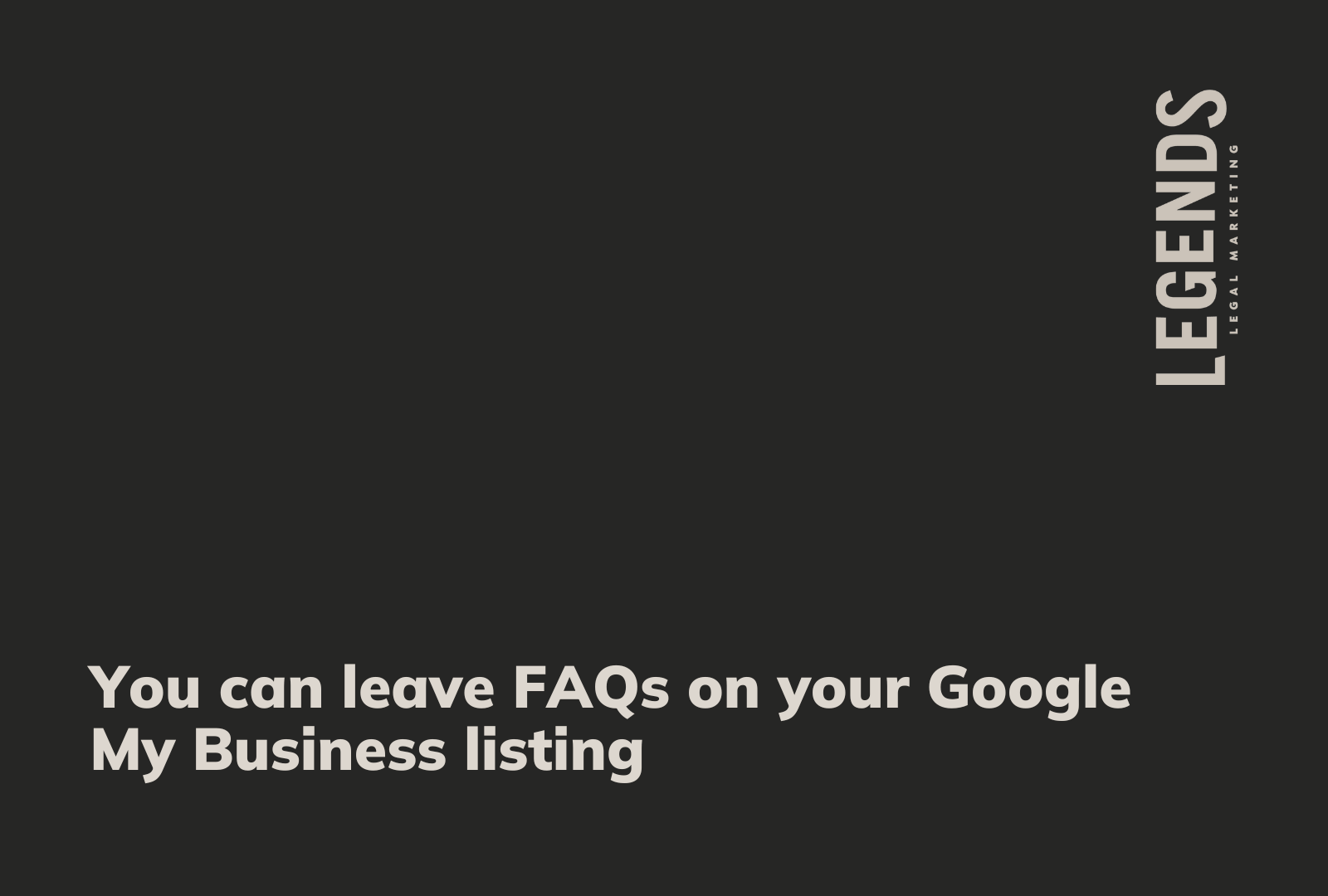 You can now leave FAQs on your Google My Business listing